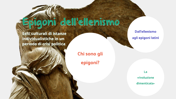 Epigoni dell'ellenismo by Luca Cantoni on Prezi