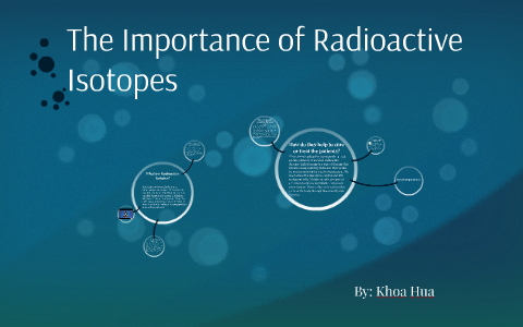 The Importance of Radioactive Isotopes by khoa hua on Prezi