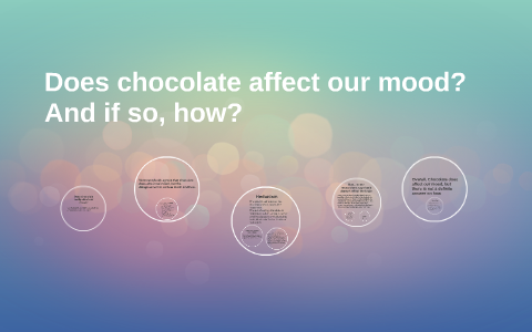 How does chocolate affect our mood? by Hadley Reeves on Prezi