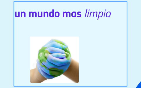 Un mundo mas limpio by Jonathan O'Brien on Prezi