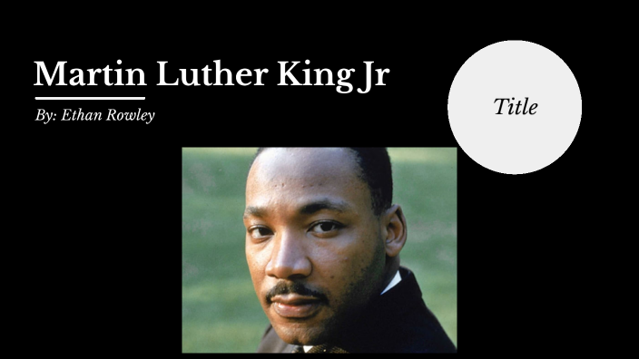 MLK research a leader by Ethan Rowley on Prezi