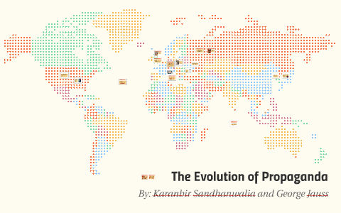 The Evolution of Propaganda by George Jauss on Prezi