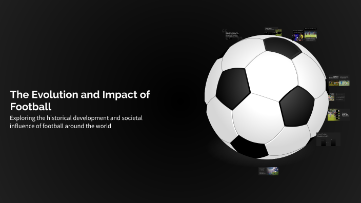 The Evolution and Impact of Football by Hezekiah Hall on Prezi