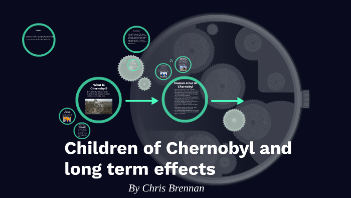 Children of Chernobyl and long term effects by Chris Brennan on Prezi