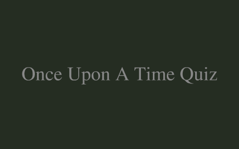 Once Upon A Time Quiz by Andrew Pipke on Prezi