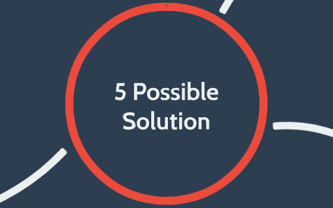 5 Possible Solution by Jia Sheng on Prezi