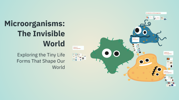 Microorganisms: The Invisible World by naima dutta on Prezi