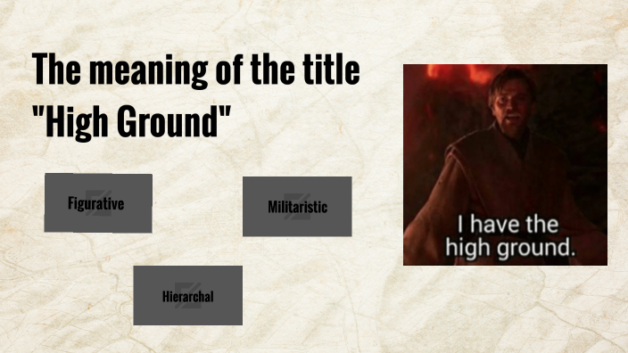 High Ground Title Meaning by Sienna Li on Prezi