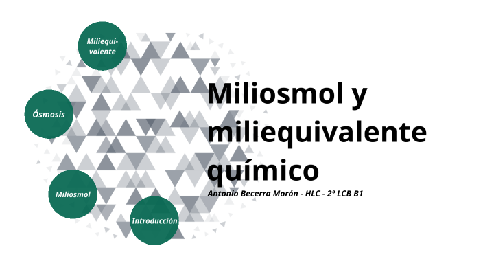 Miliosmol y miliequivalente by Antonio Becerra on Prezi