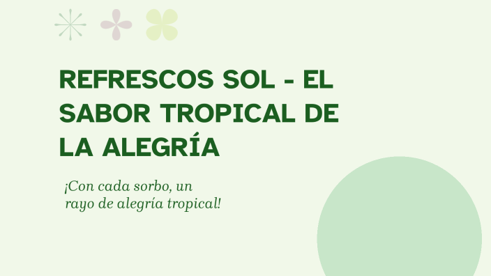 REFRESCOS SOL - EL SABOR TROPICAL DE LA ALEGRÍA by Maribel Vergara on Prezi