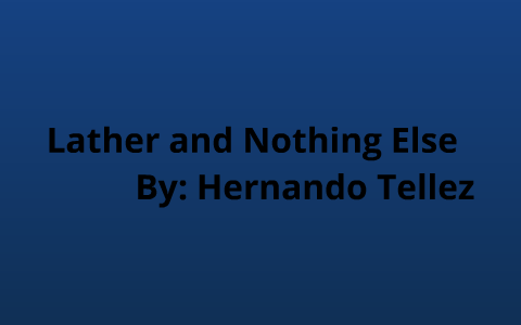 Lather and Nothing Else Plot by Tyler Ramon on Prezi