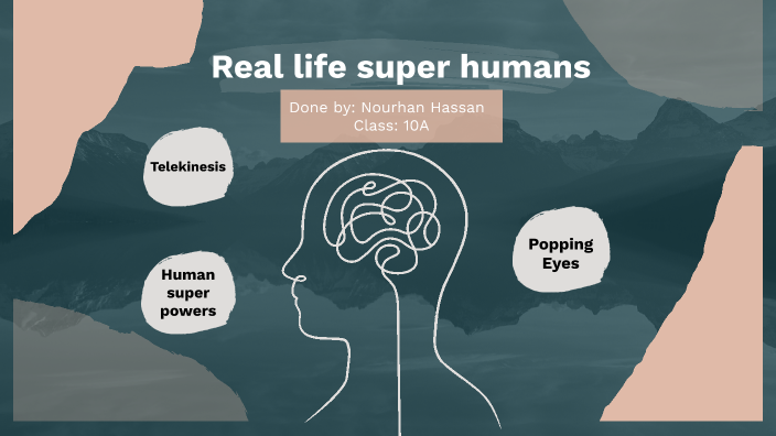 Real life super humans by Nourhan Hassan on Prezi