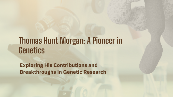 Thomas Hunt Morgan and the Birth of Genetics by Charles Seabrook on Prezi
