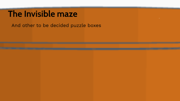 The invisible maze by Matthew __________________________ on Prezi