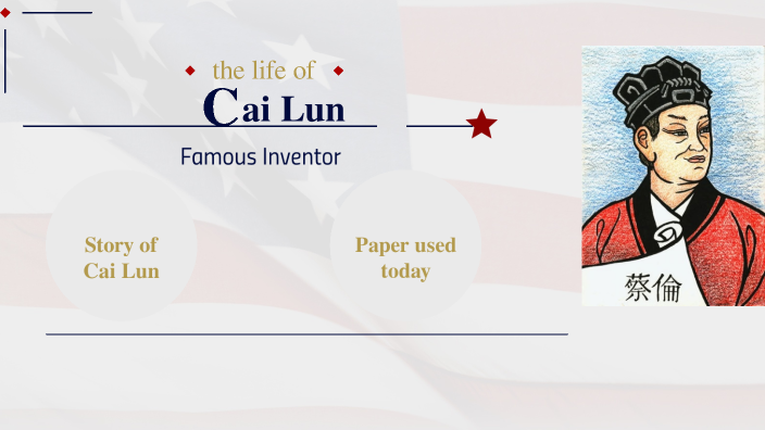 Cai Lun Famous Inventor by Carlos Amaya on Prezi