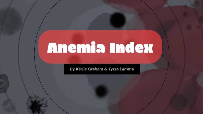 The Anemia Index by Karlie Graham on Prezi