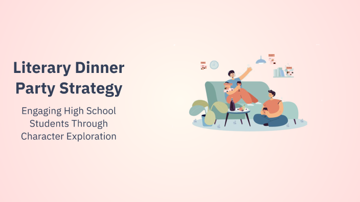 Literary Dinner Party Strategy by Jared Albaugh on Prezi