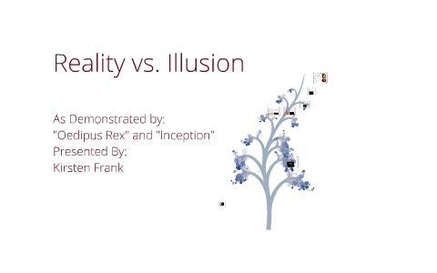 Reality Vs Illusion Final by Kirsty Frank on Prezi