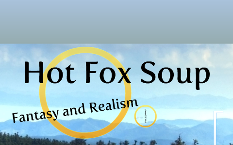 Hot Fox Soup by Valerie Matan on Prezi
