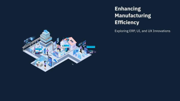 Enhancing Manufacturing Efficiency by Rachel Mayberry on Prezi