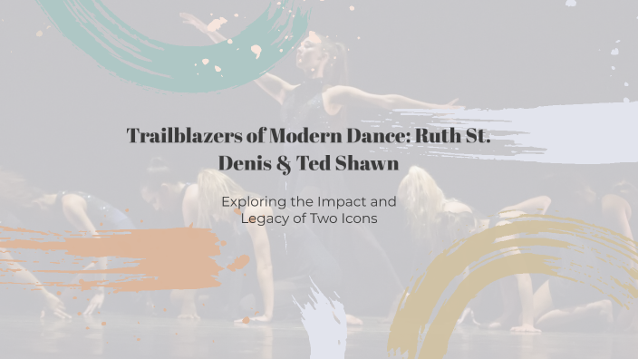 Ruth St. Denis & Ted Shawn: Pioneers of Modern Dance by Ashmi Karn on Prezi