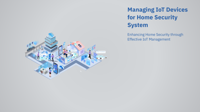 Managing IoT Devices for Home Security System by keval on Prezi