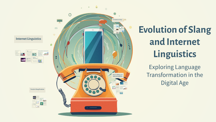 Evolution of Slang and Internet Linguistics by tannu benge on Prezi