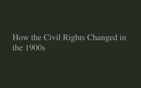 How the Civil Rights Changed in the 1900s by Mason Stratton on Prezi