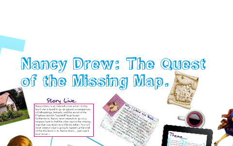 Nancy Drew: The Quest of the Missing Map. by Abbey Adams on Prezi