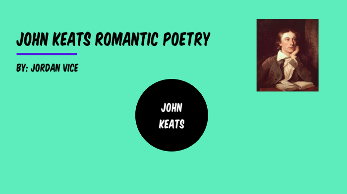 John Keats Romantic Poetry by Jordan Vice on Prezi