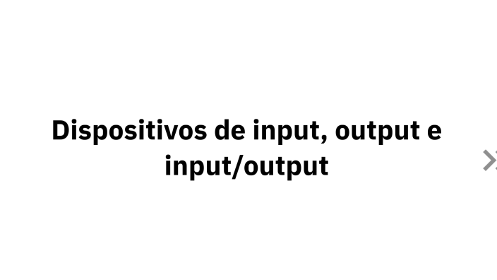 Dispositivos de input, output e input/output by Bernardo Campos on Prezi