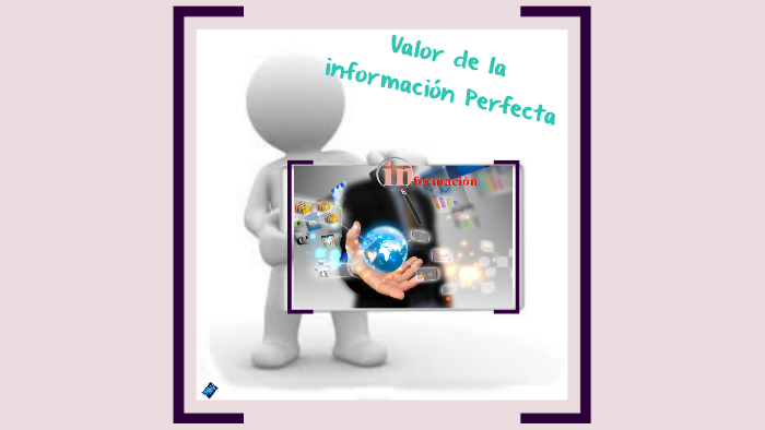 Valor de la informacion Perfecta by SAURITH APARICIO on Prezi