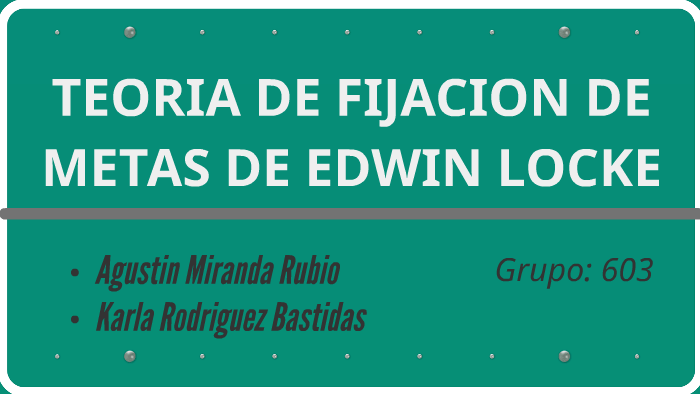 TEORIA DE FIJACION DE METAS DE EDWIN LOCKE by on Prezi