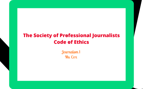 SPJ Code of Ethics by Chelsey Cox on Prezi