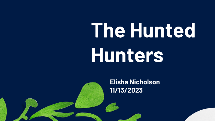The Hunted Hunters by Elisha Nicholson on Prezi