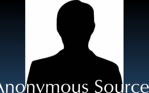 Anonymous Sources by Jennifer James on Prezi