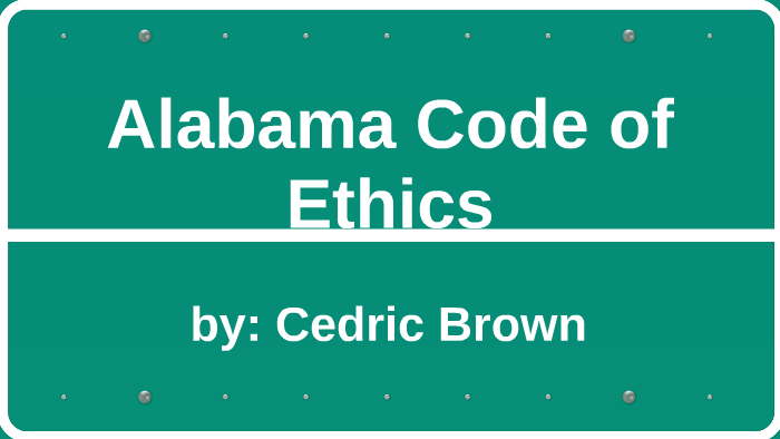 Alabama Code of Ethics by Cedric Brown on Prezi