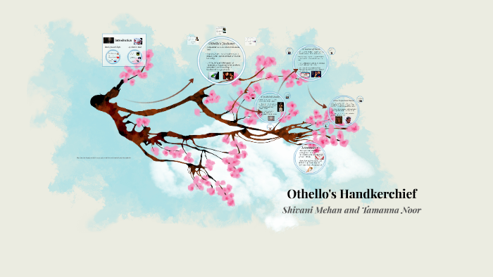 Othello's Handkerchief by Shivani Mehan on Prezi