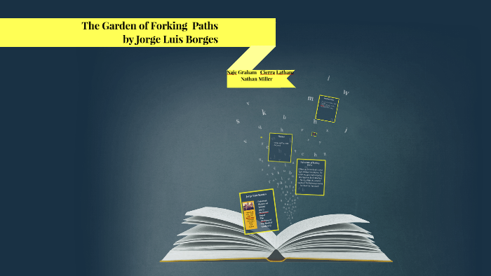 The Garden of Forking Paths by Jorge Luis Borges by naje graham on Prezi