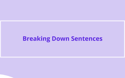 Breaking Down Sentences by Sarah Boragno on Prezi
