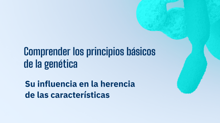 Comprender los principios básicos de la genética by Froylan Perez on Prezi