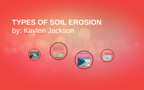 TYPES OF SOIL EROSION by Kaylen Jackson on Prezi