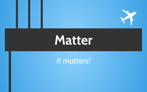 Matter by Maddy K. on Prezi