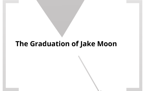 The Graduation Of Jake Moon