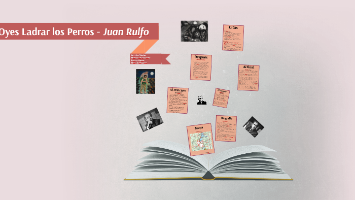 No Oyes Ladrar los Perros -Juan Rulfo by Maria Baldizzone on Prezi