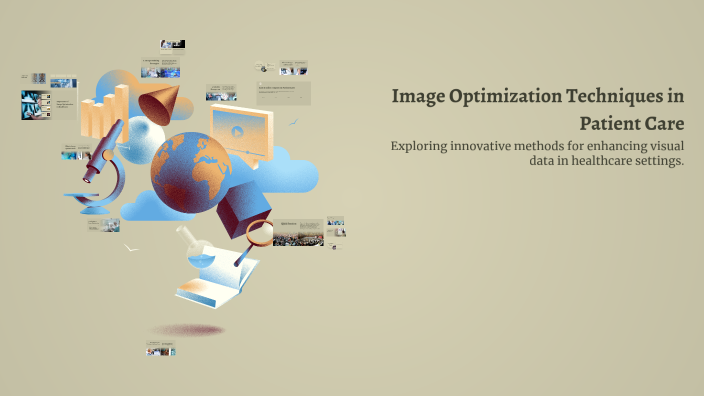 Image Optimization Techniques in Patient Care by Andrey Mathurin on Prezi