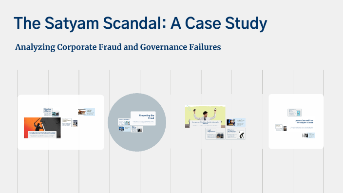 The Satyam Scandal: A Case Study by Gurek Ghuman on Prezi