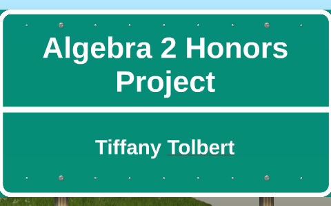 Algebra 2 Honors Project by tiffany tolbert on Prezi