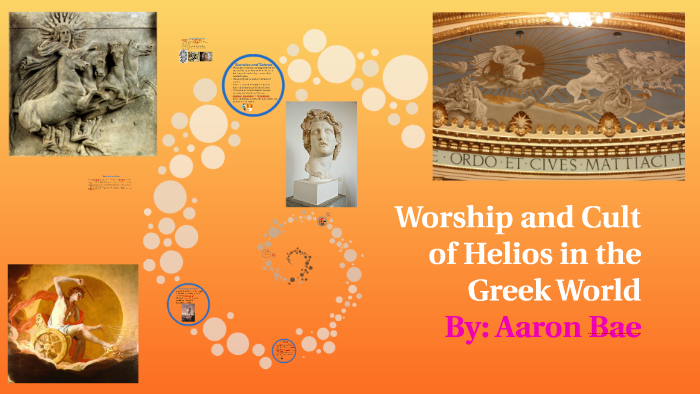 Worship and Cult of Helios in the Greek World by Aaron Bae on Prezi