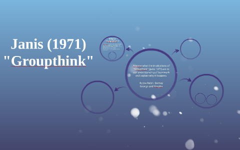Janis (1971) "Groupthink" by Joe Ralph on Prezi